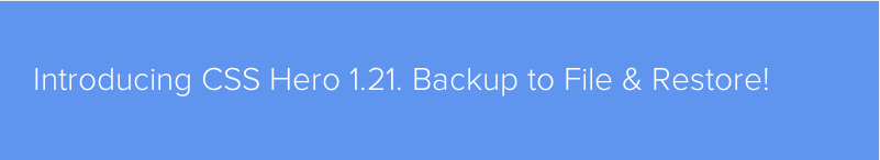 Backup and Restore your CSS Hero Personalization Work